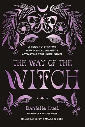 The Way of the Witch: A Guide to Starting Your Magical Journey and Act ...