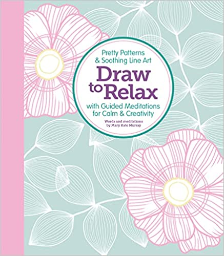 Draw to Relax: Pretty Patterns & Soothing Line Art with Guided Meditat ...