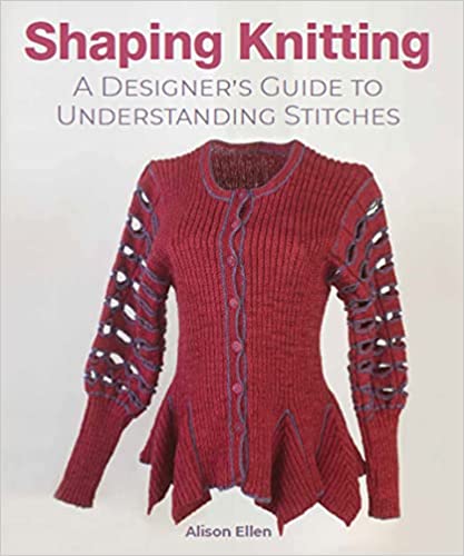 Shaping Knitting: A Designer's Guide to Understanding Stitches ...